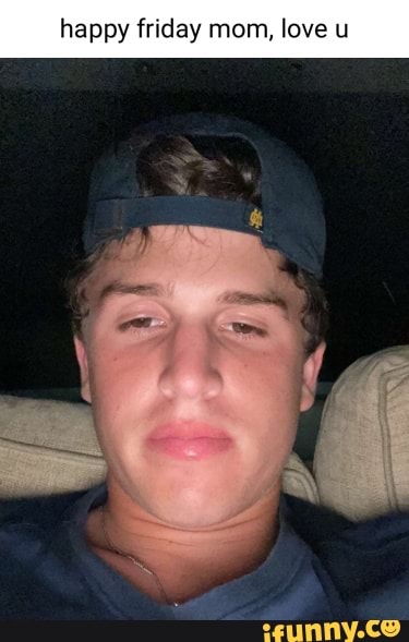 Happy friday mom, love u - iFunny