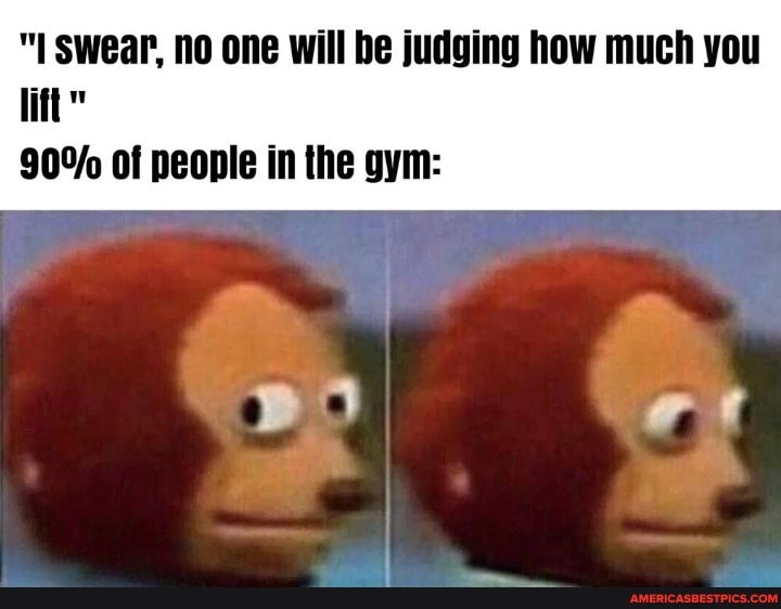 "1 swear, no one will be judging how much you lift" 90% of people in ...