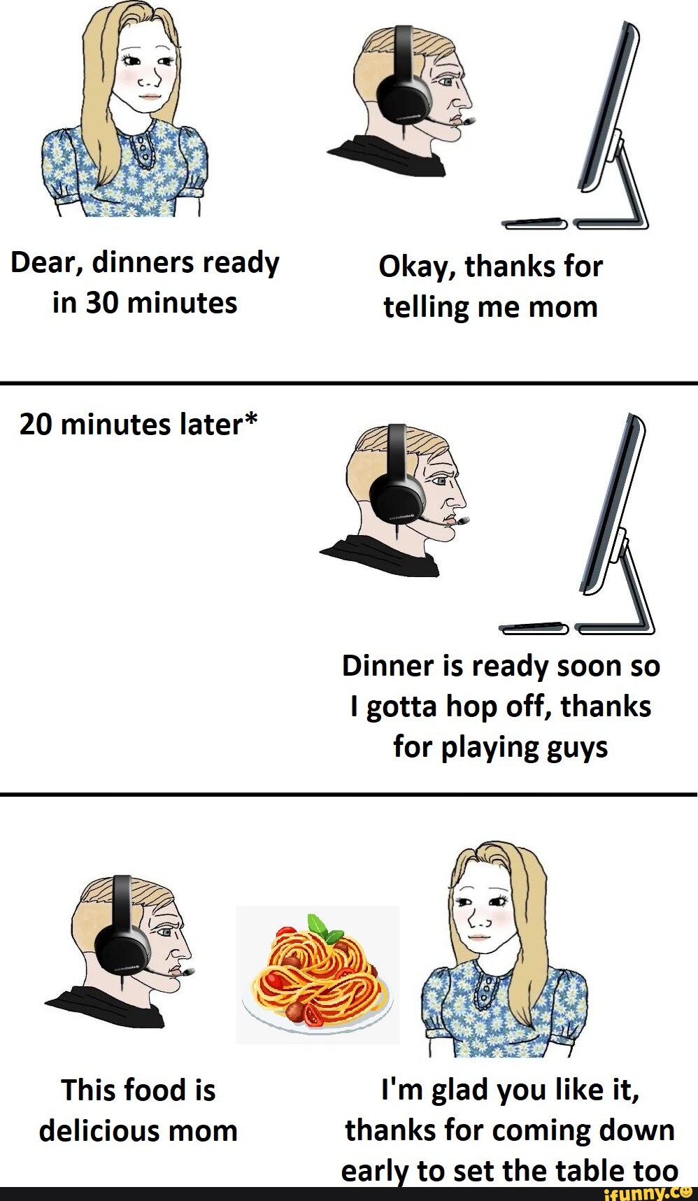 Dear, dinners ready Okay, thanks for in 30 minutes telling me mom ...