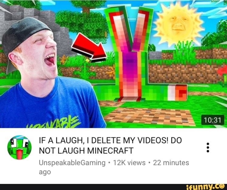 IF A LAUGH, I DELETE MY VIDEOS! DO NOT LAUGH MINECRAFT ...