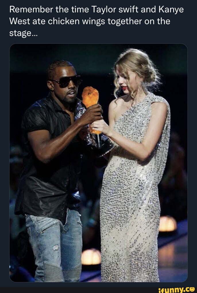 Remember the time Taylor swift and Kanye West ate chicken wings ...