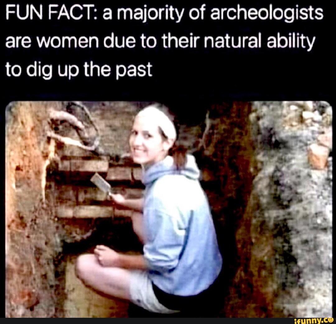 Archeologists memes. Best Collection of funny Archeologists pictures on ...