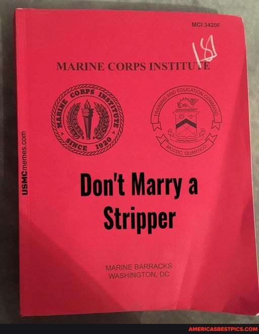 Meme 1271 - MCI - Mci 3420 MARINE CORPS INS Don't Marry a Stripper ...