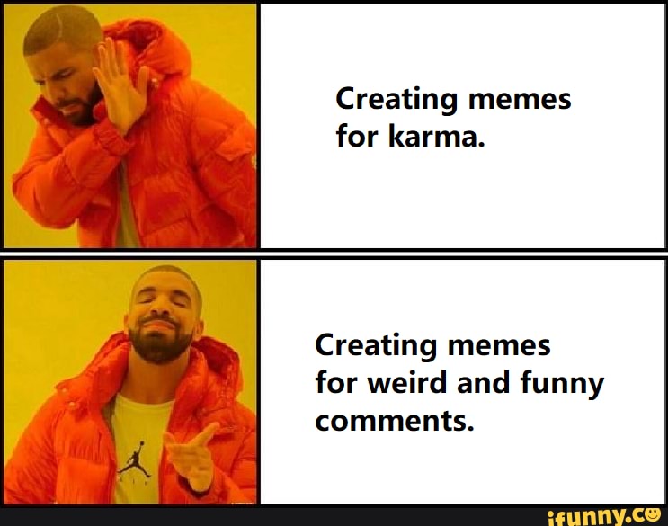 Creating memes for karma. Creating memes for weird and funny comments ...