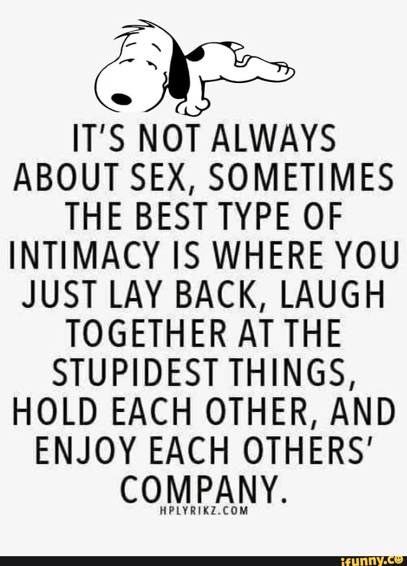 IT'S NOT ALWAYS ABOUT SEX, SOMETIMES THE BEST TYPE OF INTIMACY IS WHERE ...