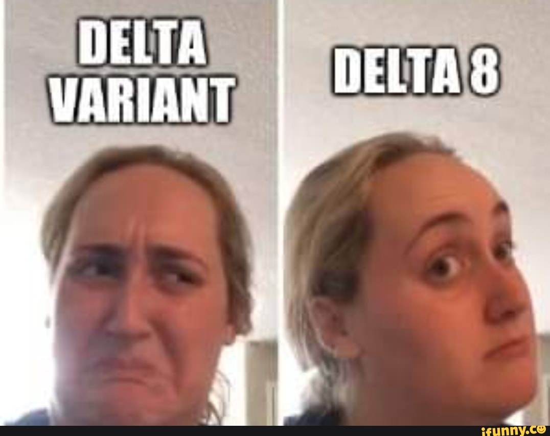 DELTA vaRiant I DELTAS - iFunny