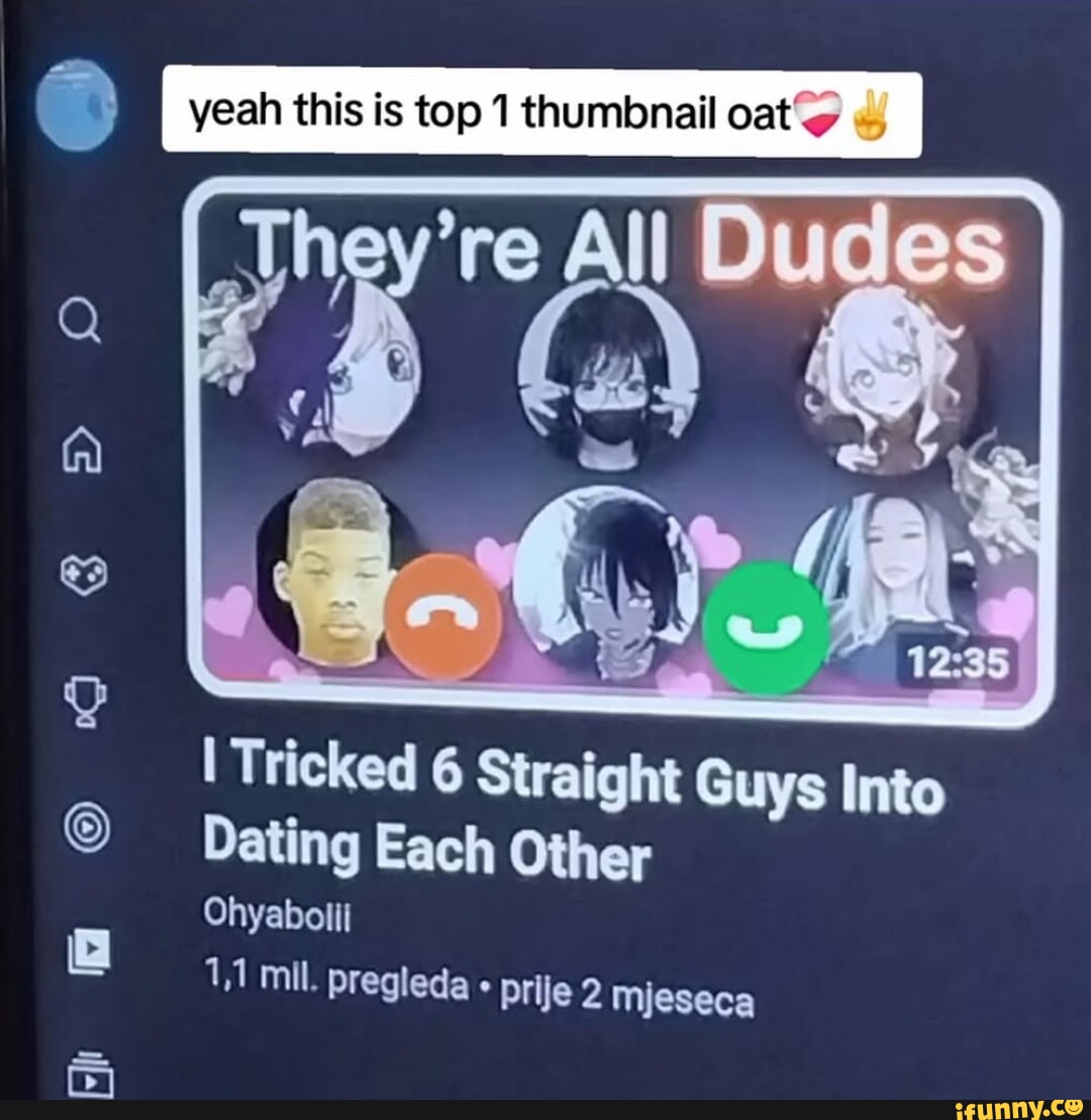 I yeah this is top 1 thumbnail oat Du I Tricked 6 Straight Guys Into Dating Each Other Ohyabolil ...