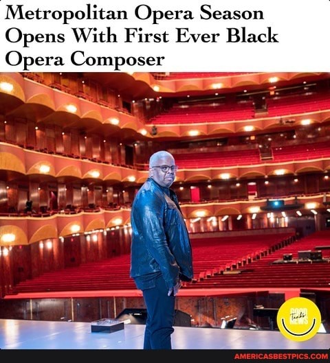 Metropolitan Opera Season Opens With First Ever Black Opera Composer ...