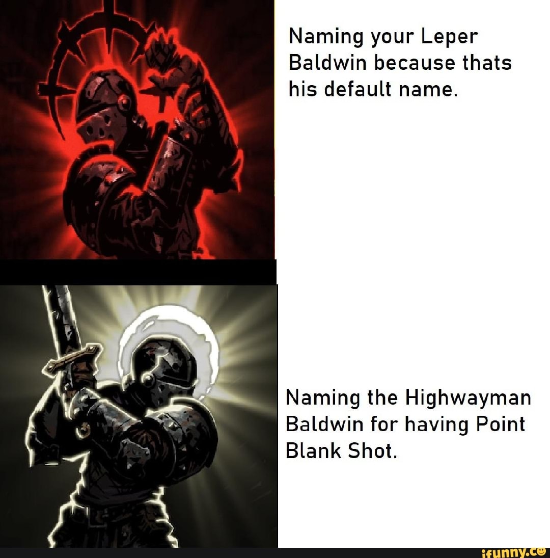 Naming your Leper Baldwin because thats his default name. Naming the ...