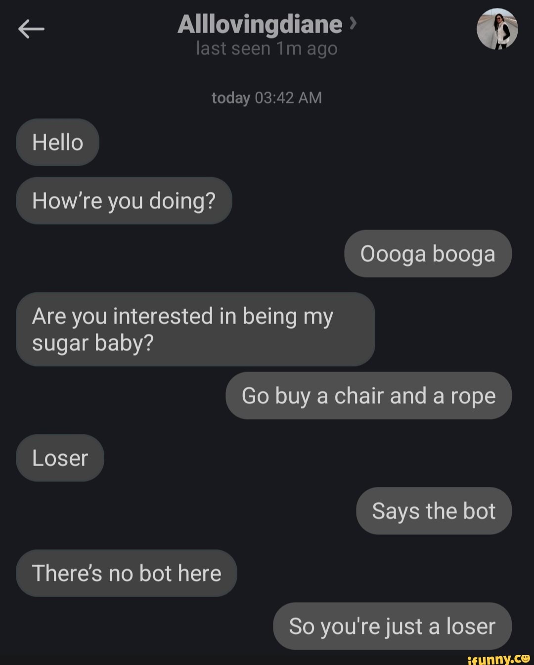 Alllovingdiane " last seen ago today AM Hello How're you doing? Oooga ...