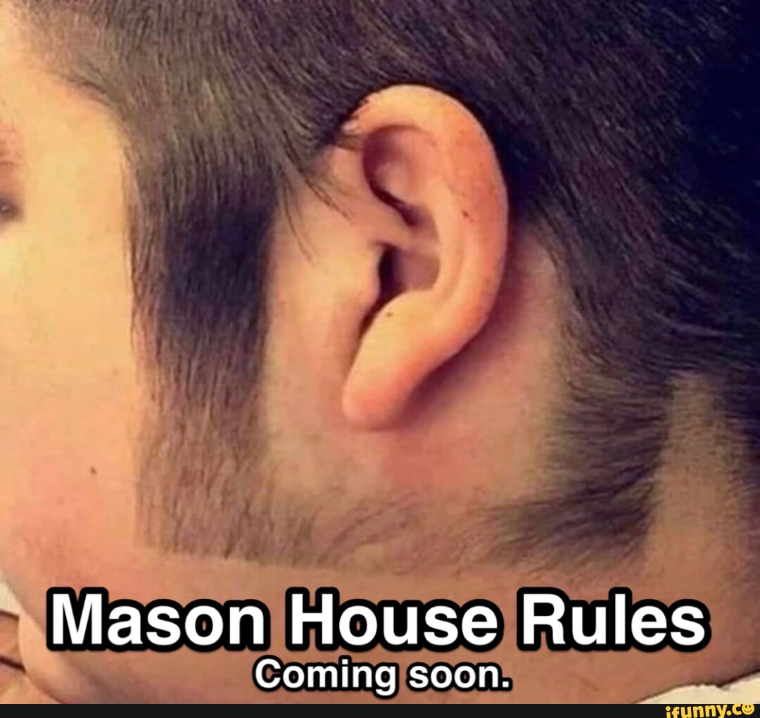 Mason House Rules Coming soon. - iFunny