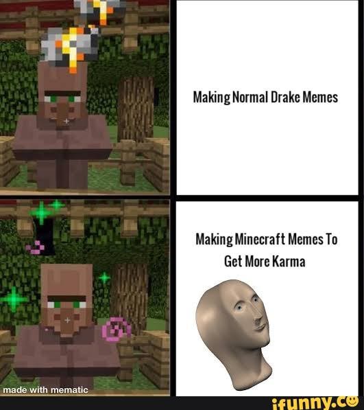Making Normal Drake Memes Making Minecraft Memes To Get More Karma - iFunny