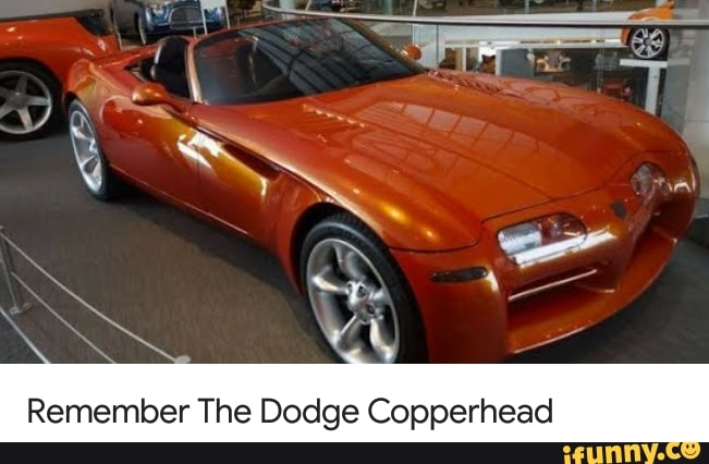Remember The Dodge Copperhead - iFunny