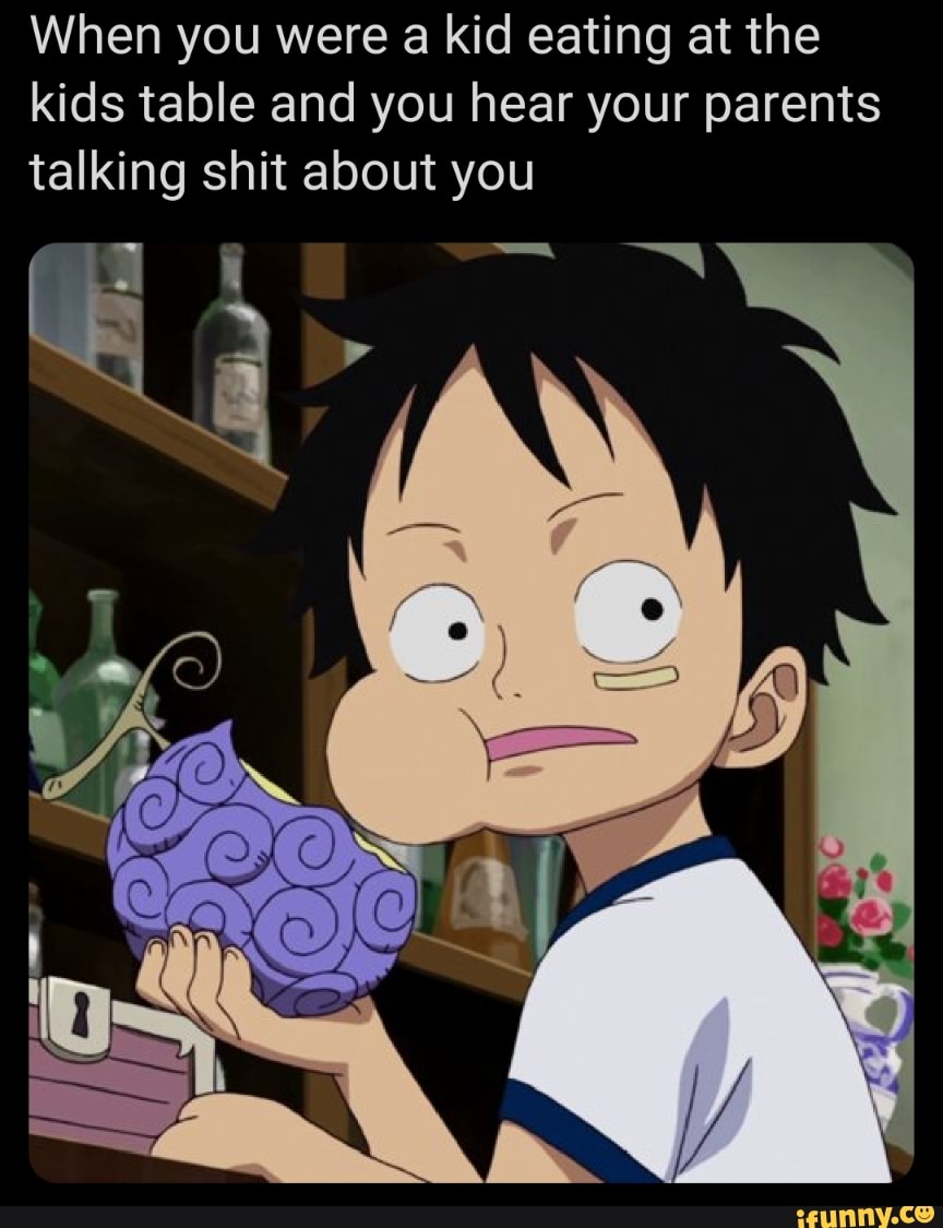 When you were a kid eating at the kids table and you hear your parents ...