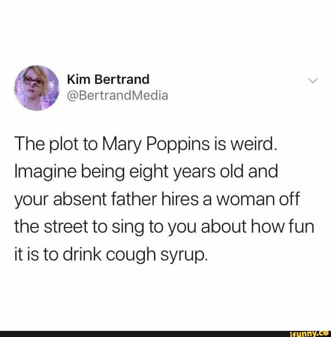 The plot to Mary Poppins is weird. Imagine being eight years old and ...