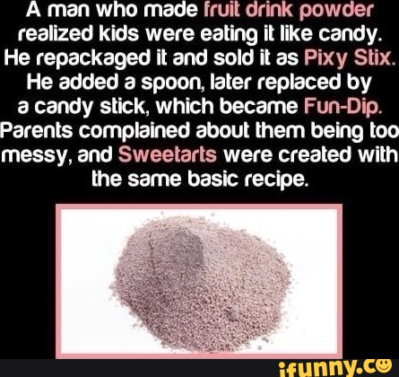 Man who made fruil drink powder realized kids were eating it like candy ...