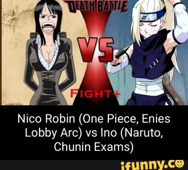 Nico Robin (One Piece, Enies Lobby Arc) vs Ino (Naruto, Chunin Exams ...