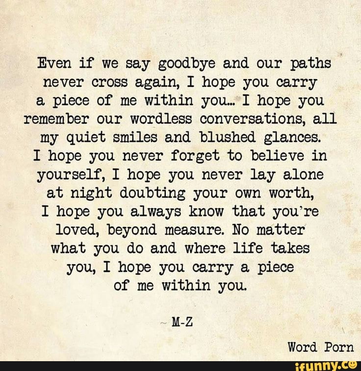 Even if we say goodbye and our paths never cross again, I hope you ...