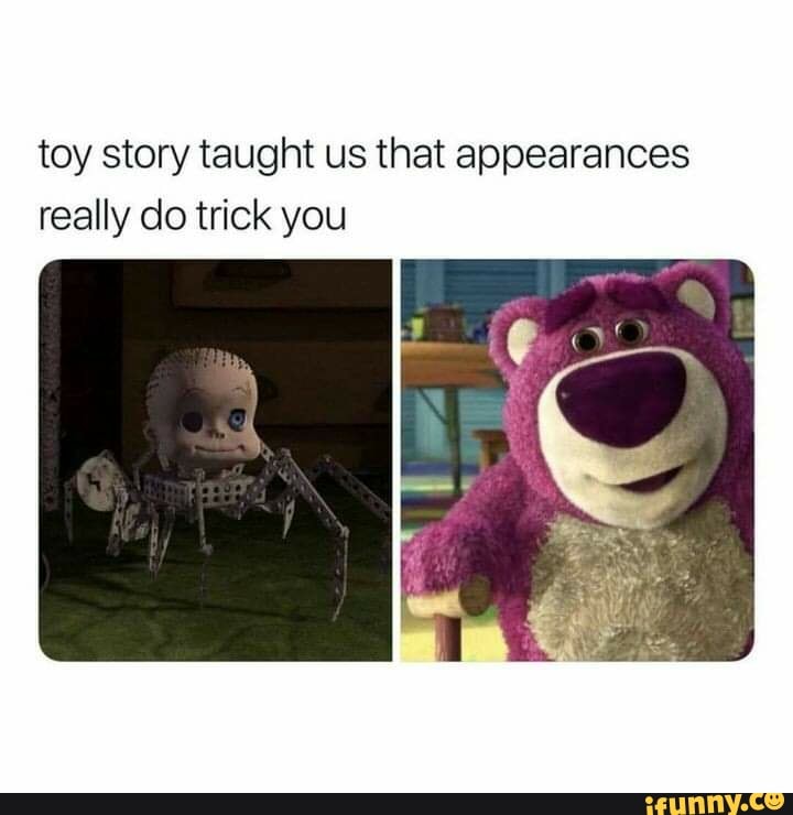 Toy story taught us that appearances really do trick you - iFunny