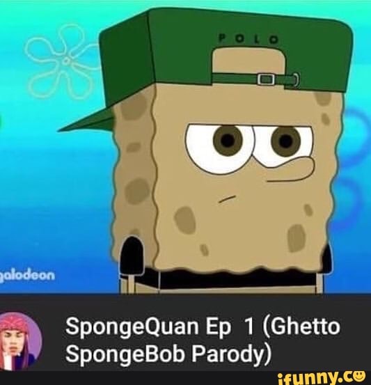 Spongebob Ghetto Memes