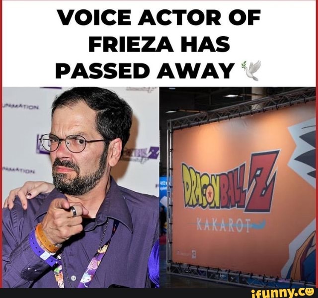 VOICE ACTOR OF FRIEZA HAS PASSED AWAY - iFunny