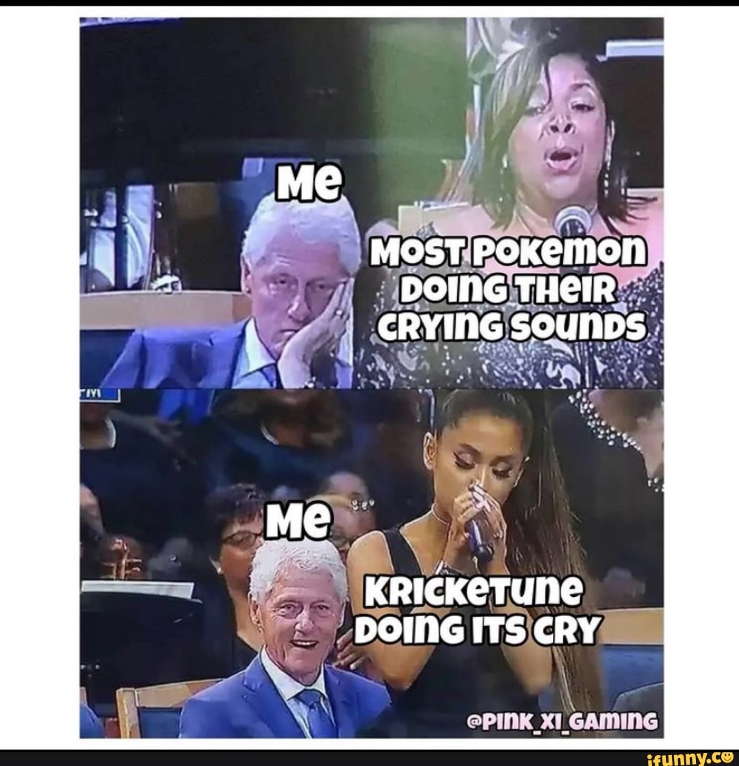 Me MOsT Pokemon DOING THEIR CRYING SounDS Me KRickeTune DOING ITS CRY ...