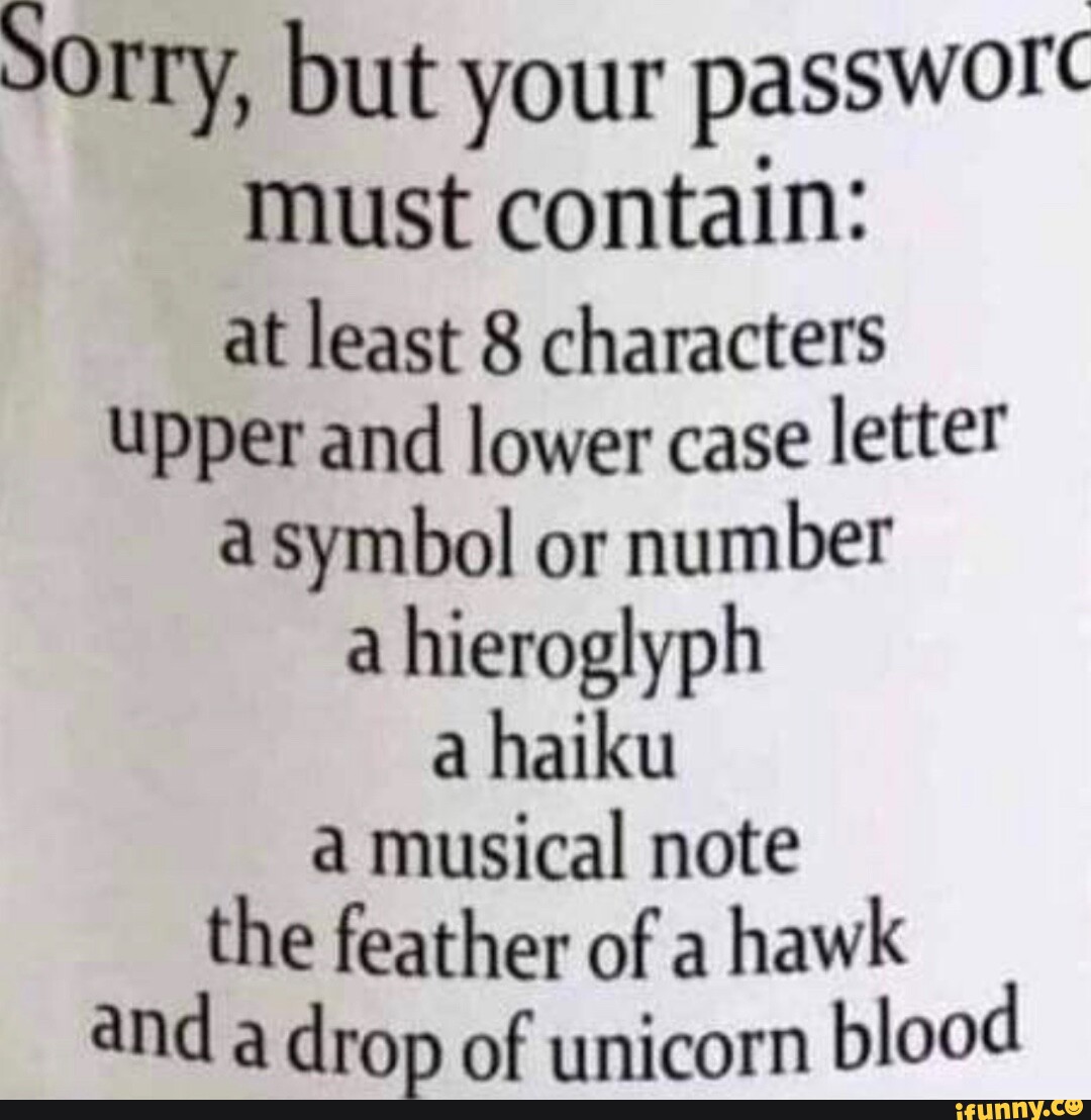 Sorry, but your must contain: at least 8 characters upper and lower ...