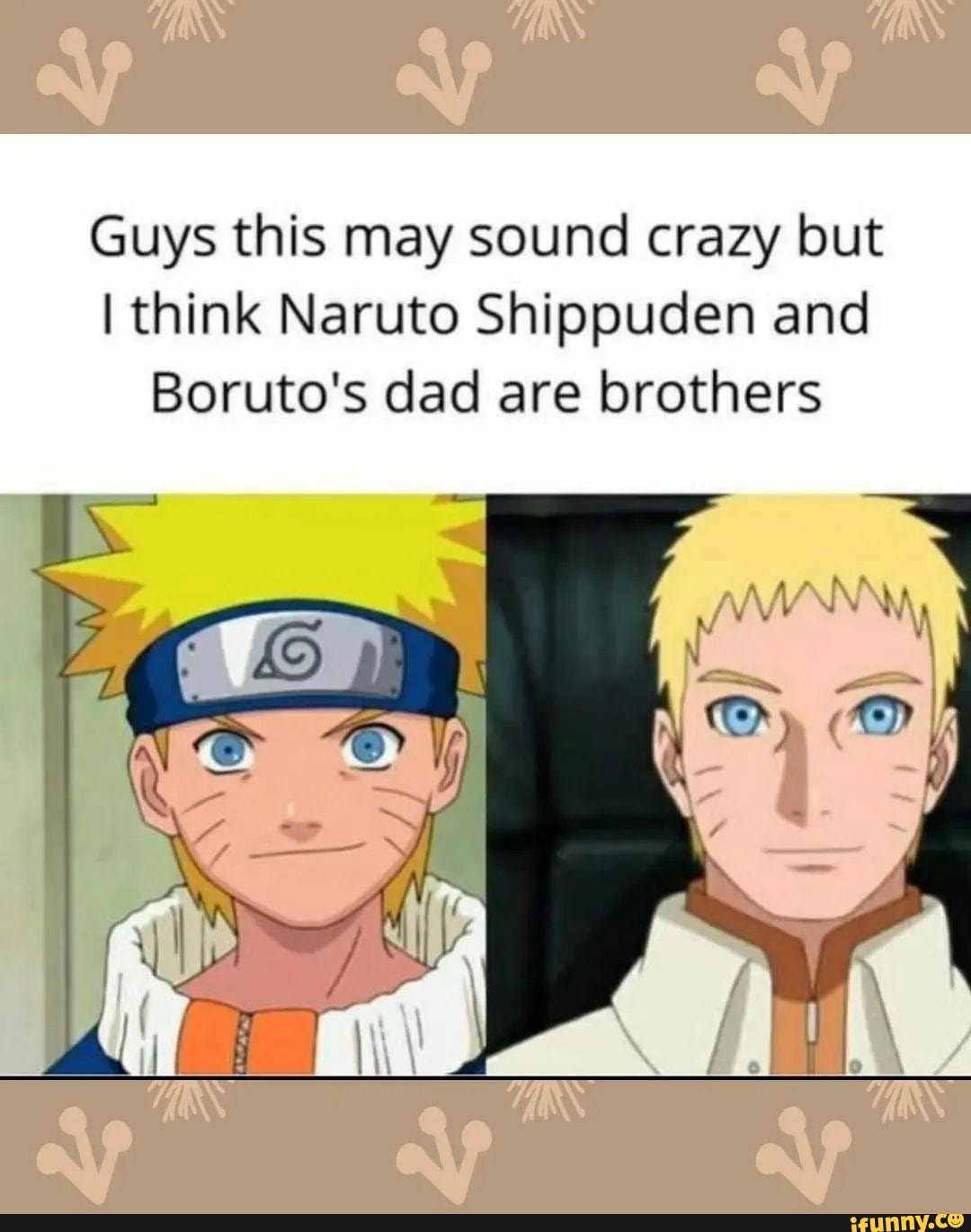 Guys this may sound crazy but I think Naruto Shippuden and Boruto's dad ...