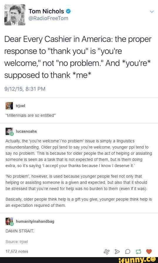 Dear Every Cashier in America: the proper response to "thank you" is ...