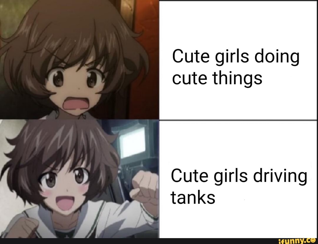 Cute girls doing cute things Q Cute girls driving tanks - iFunny