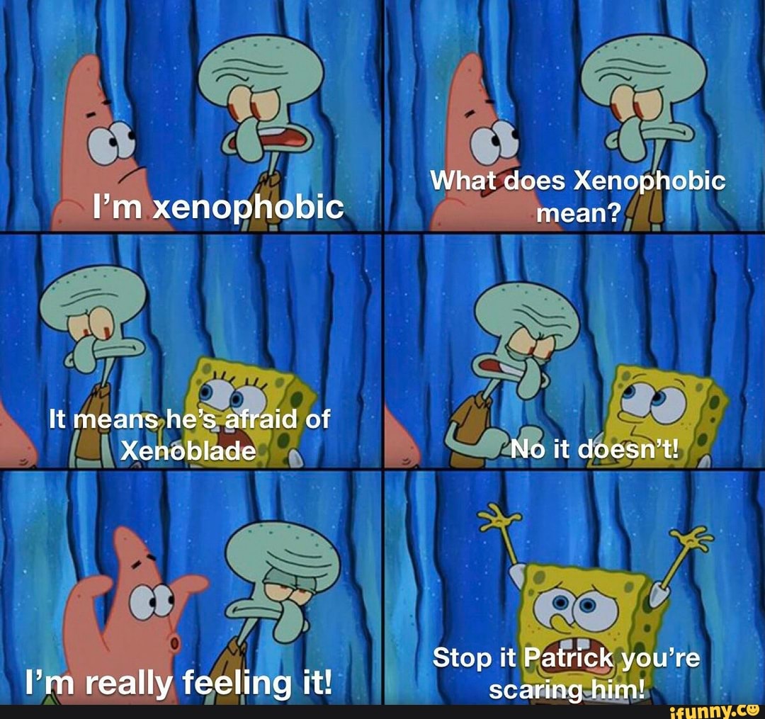 What does Xenophobic I'm xenophobic mean? Al It means he's afraid of ...