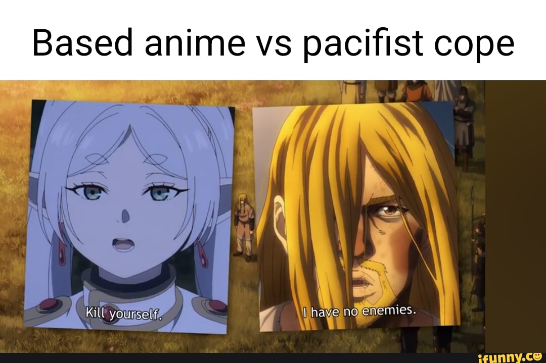 Based anime vs pacifist cope ll Kill' younselt - iFunny