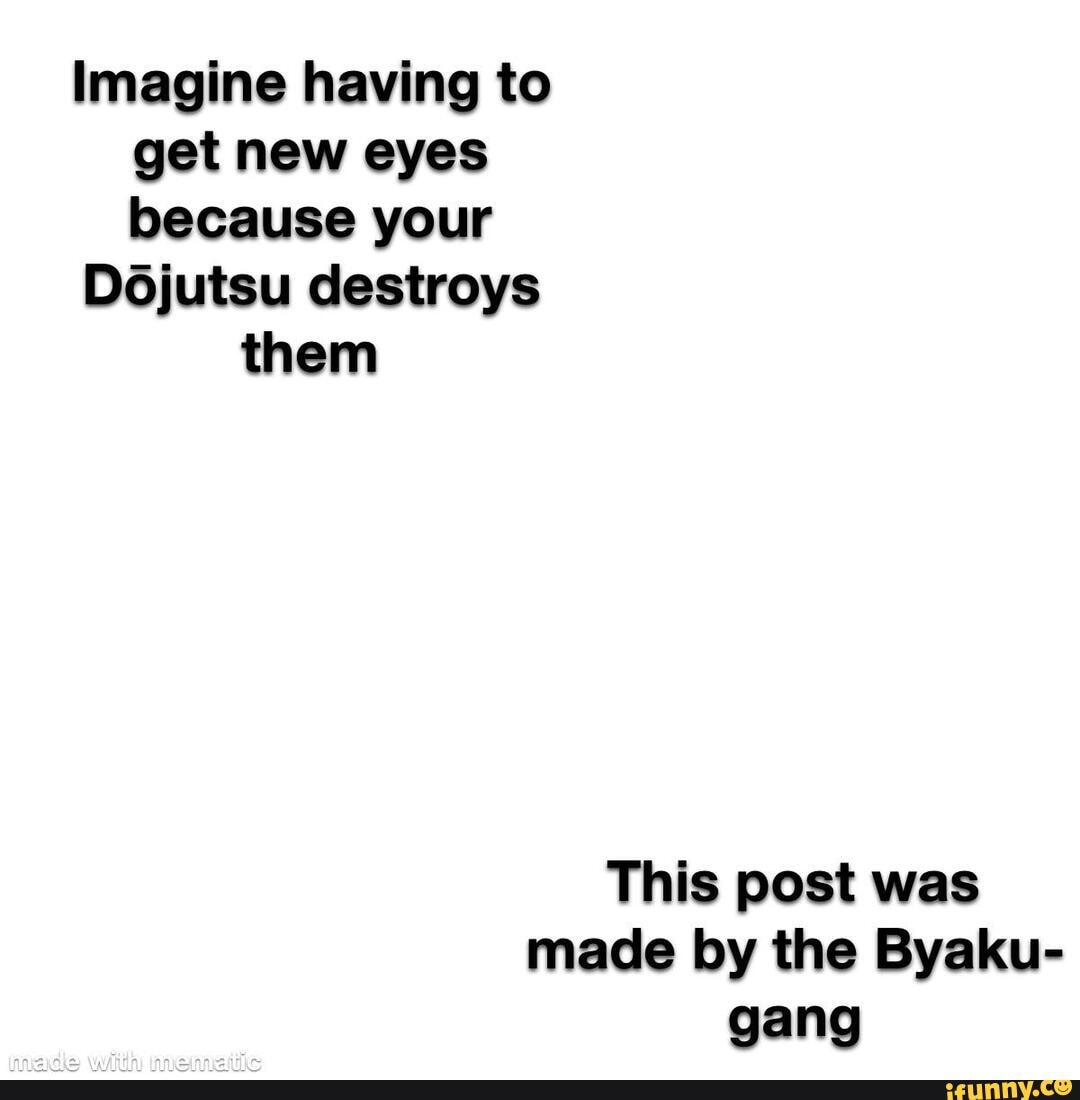 Imagine having to get new eyes because your Dojutsu destroys them This ...