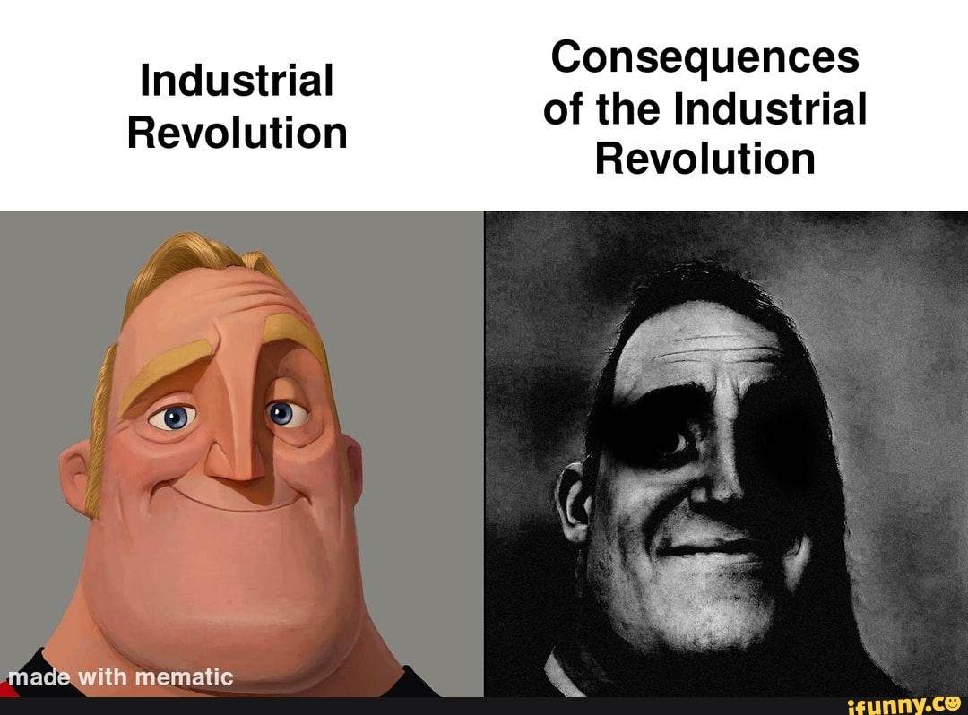 Consequences of the Industrial Revolution Industrial Revolution mematic ...