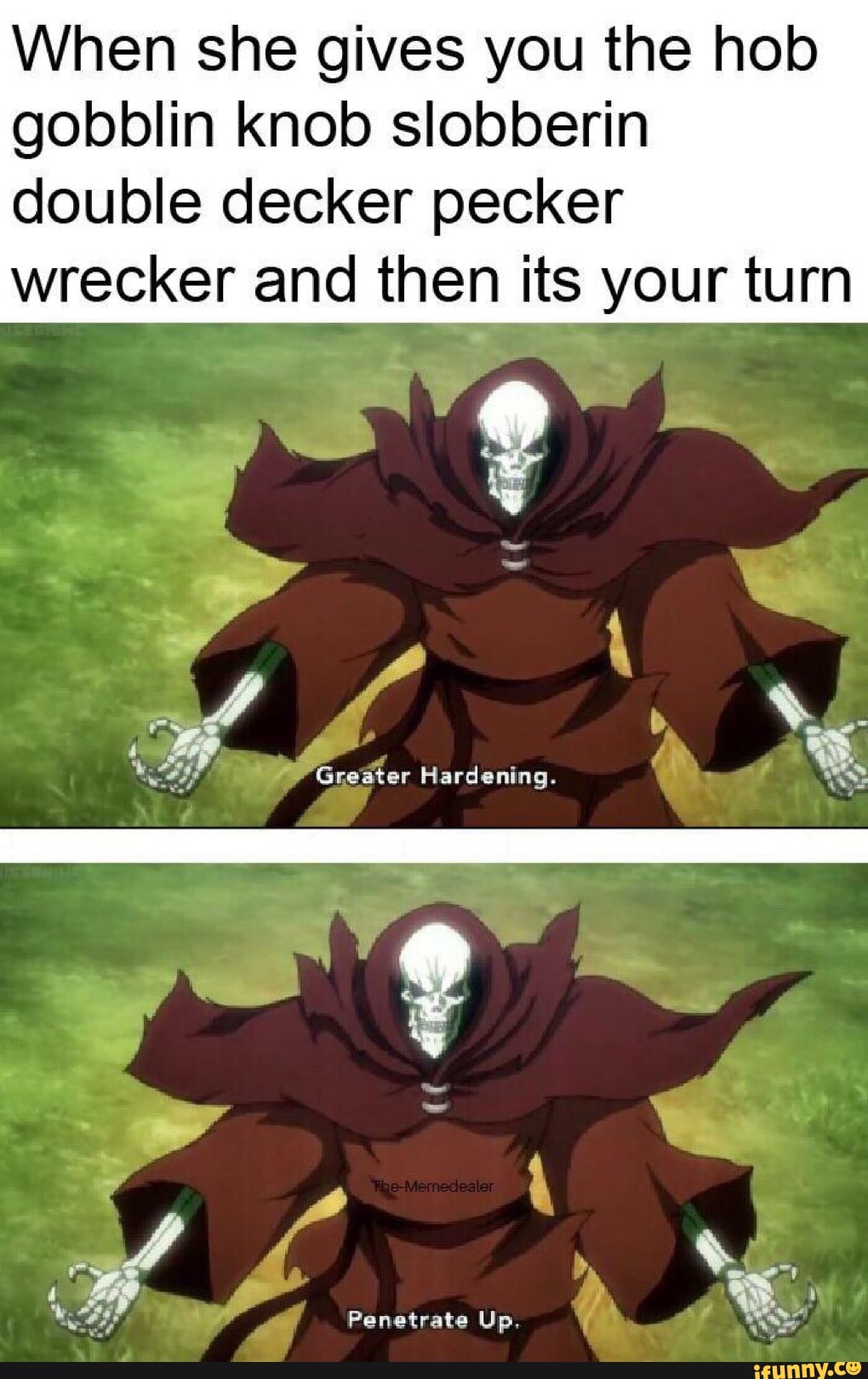 When she gives you the hob gobblin knob slobberin double decker pecker ...