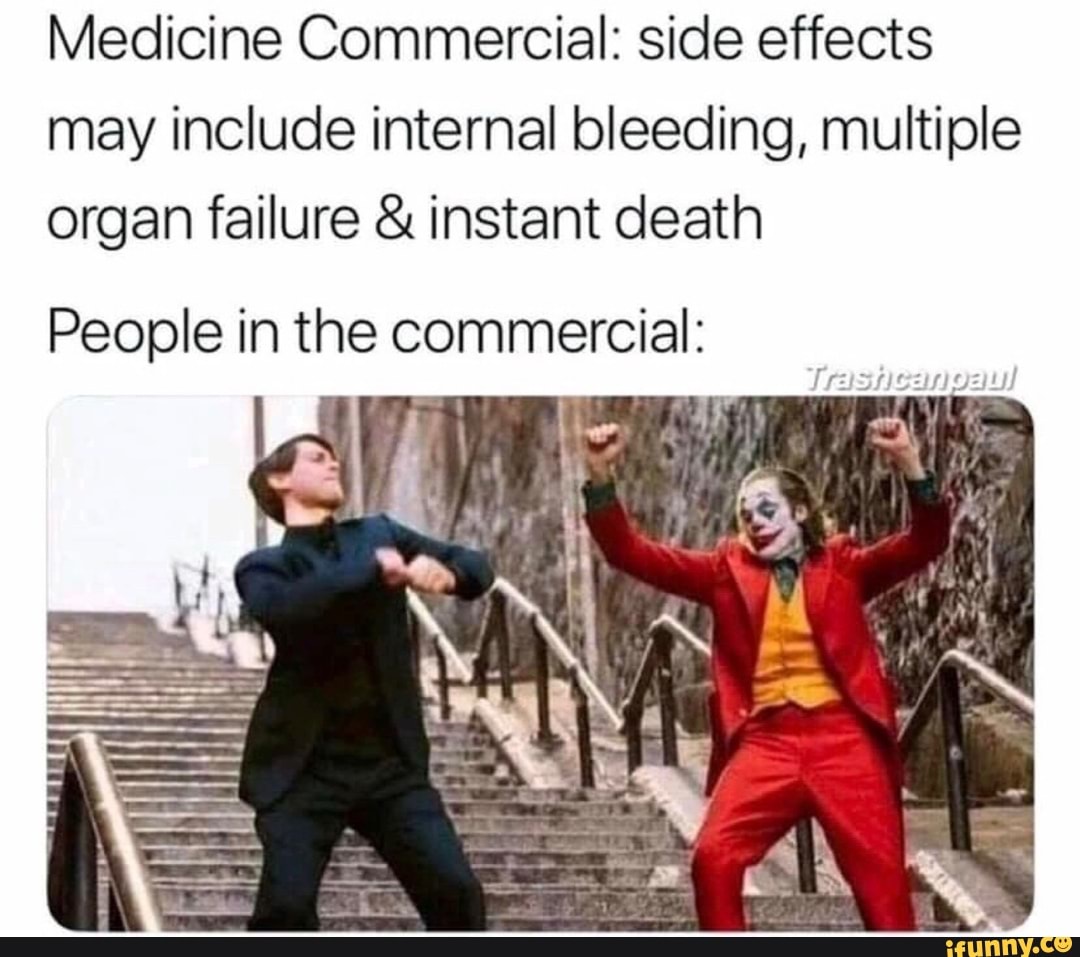 Medicine Commercial: side effects may include internal bleeding ...