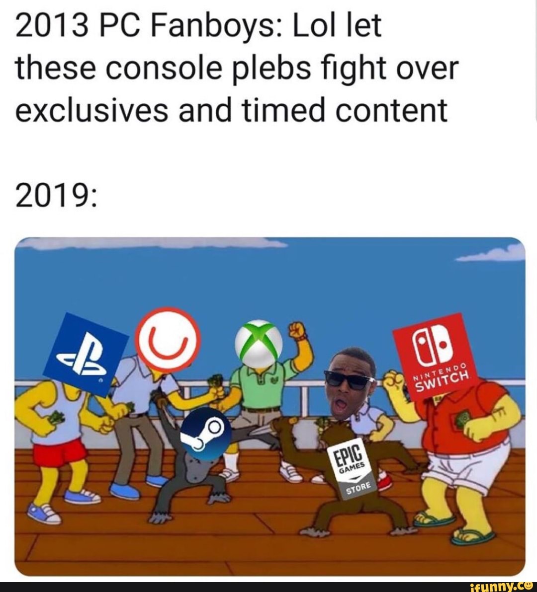 2013 PC Fanboys: Lol let these console plebs ﬁght over exclusives and ...