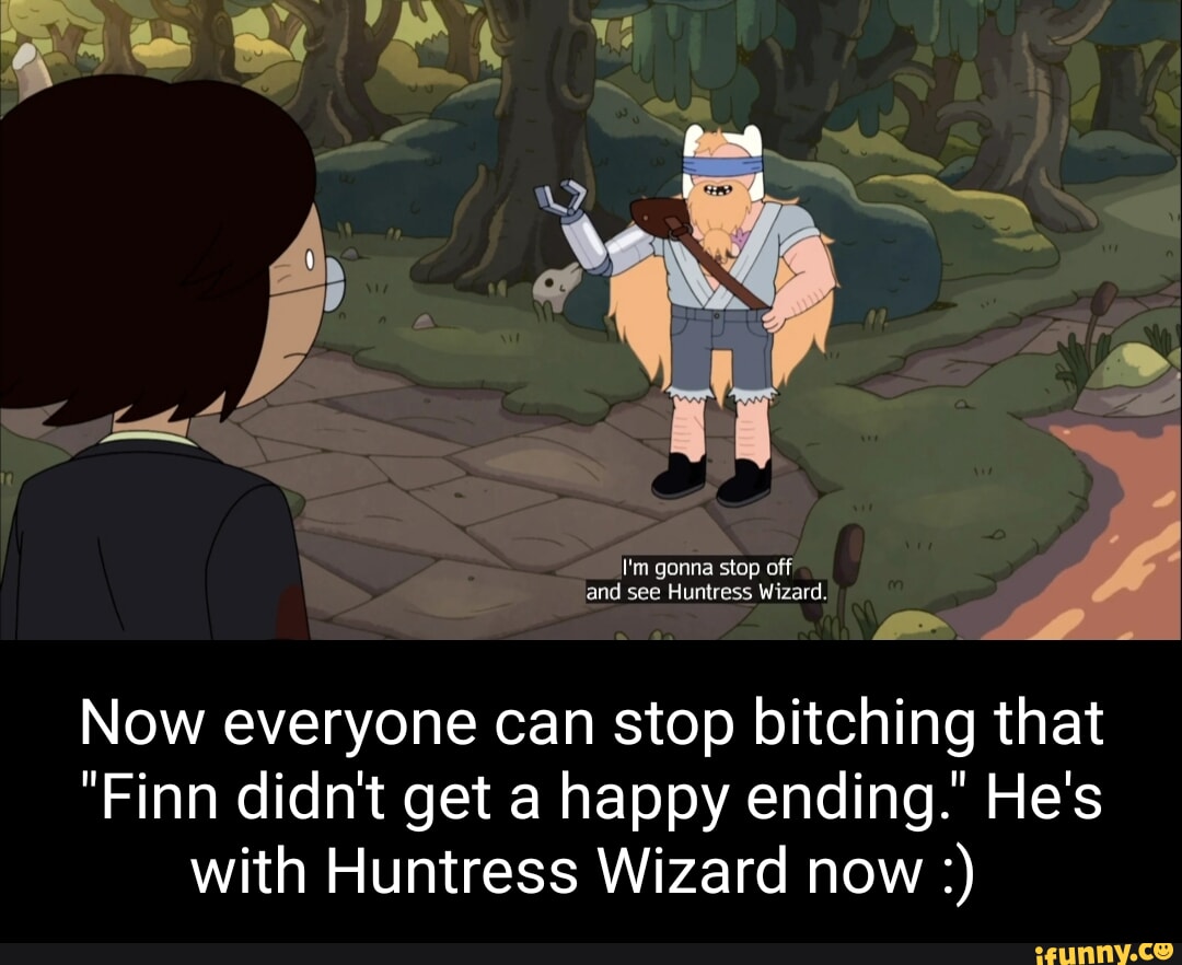 I'm goni ina stop off and see Huntress Wizard. Now everyone can stop ...