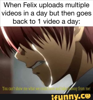 Boot > Smeckle > Bleach - When Felix uploads multiple videos in a day ...