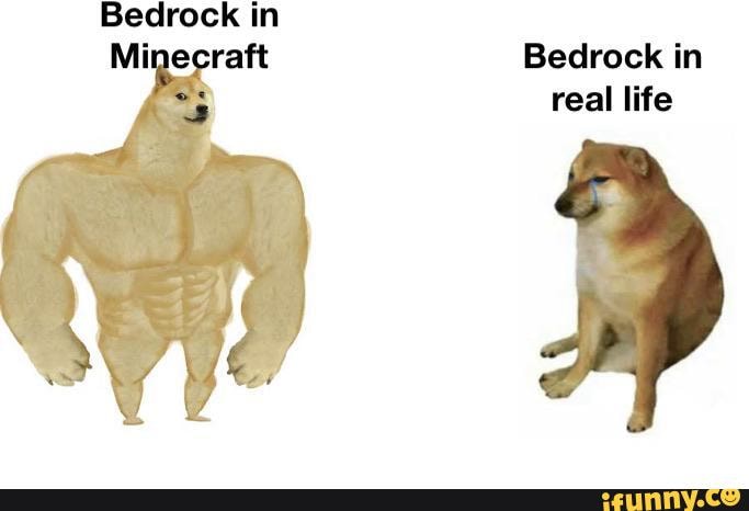 Bedrock in Minecraft Bedrock in real life - iFunny