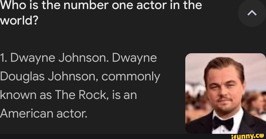 Who IS the number one actor in the world? 1. Dwayne Johnson. Dwayne ...