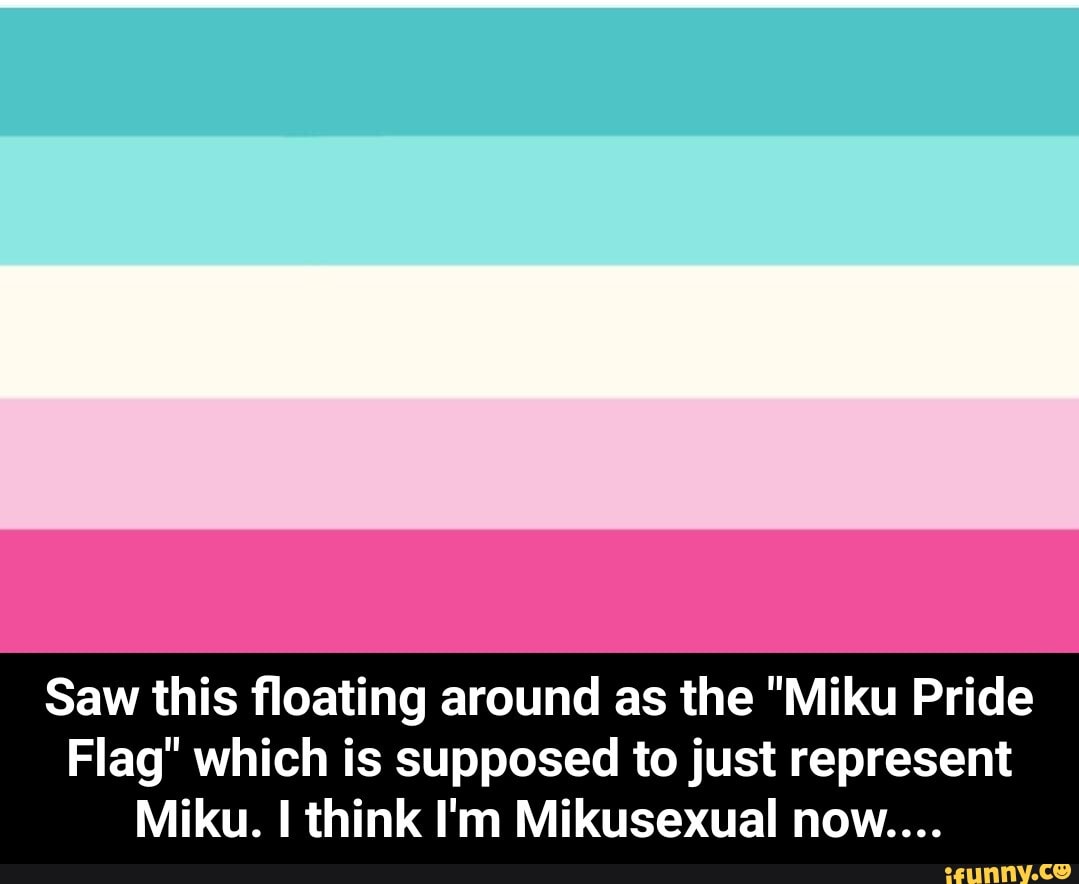 Saw this floating around as the "Miku Pride Flag" which is supposed to ...