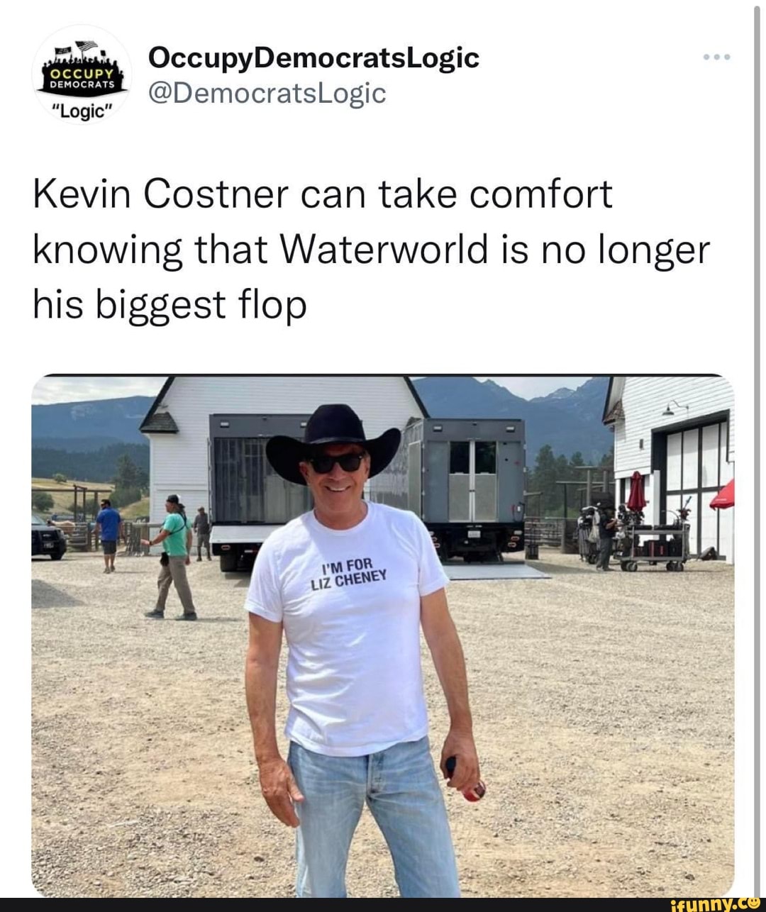 OccupyDemocratsLogic @DemocratsLogic "Logic Kevin Costner can take ...