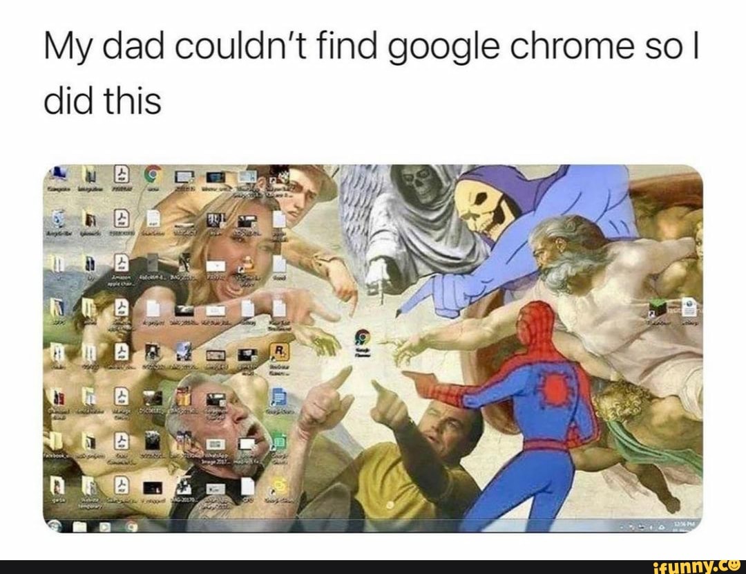 My dad couldn't find google chrome so I did this fe - iFunny