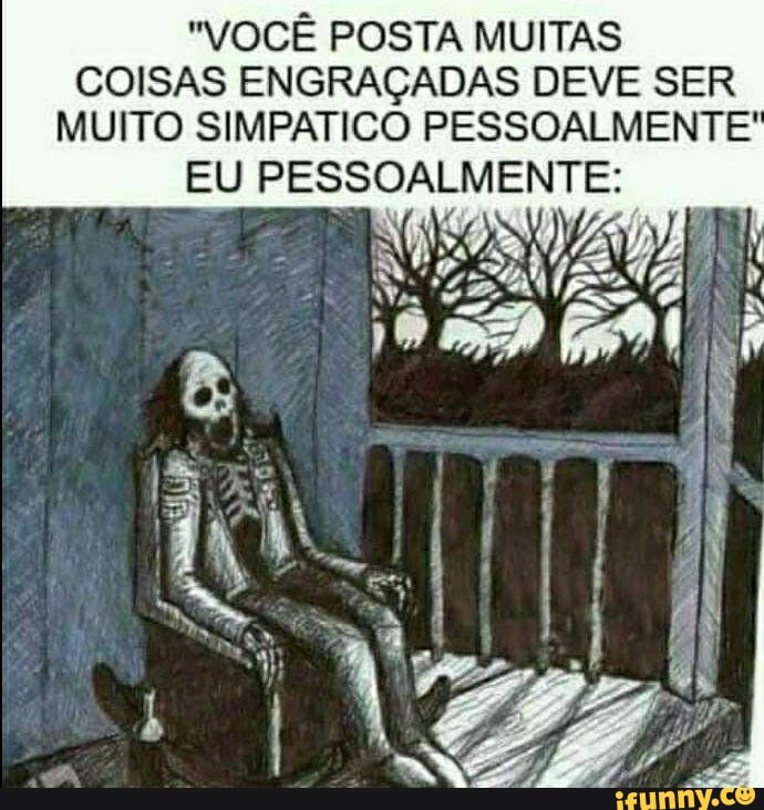 COISAS ENGRAÇADAS DEVE SER MUITO SIMPATICO PESSOALMENTE" "VOCÊ POSTA ...