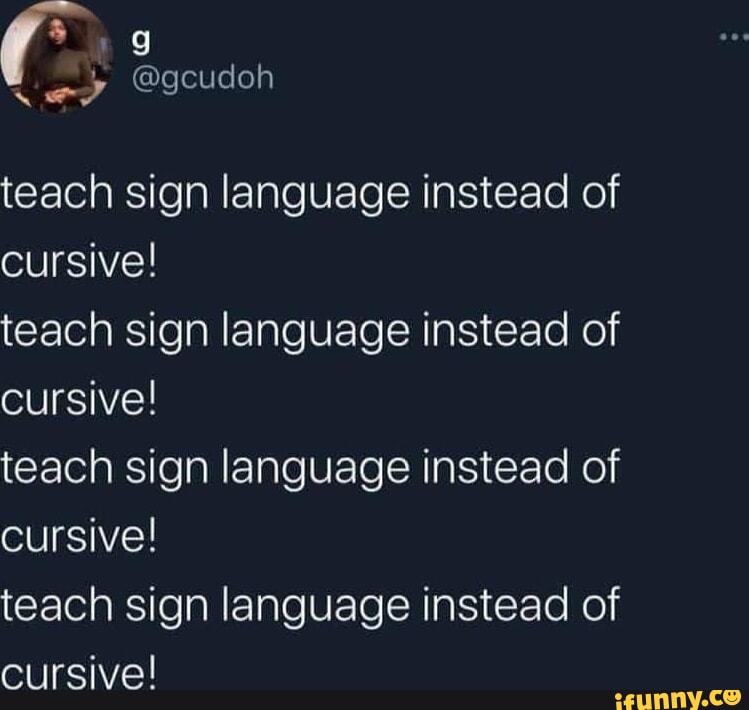 @gcudoh teach sign language instead of cursive! teach sign language ...