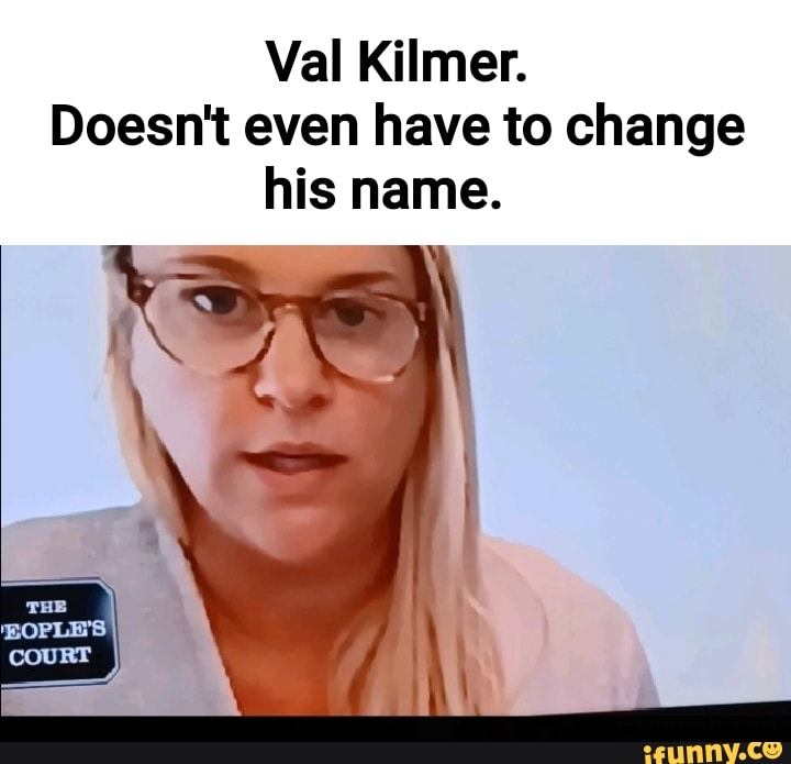 Val Kilmer. Doesn't even have to change his name. - iFunny