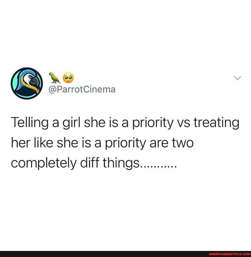 @ParrotCinema Telling a girl she is a priority vs treating her like she ...