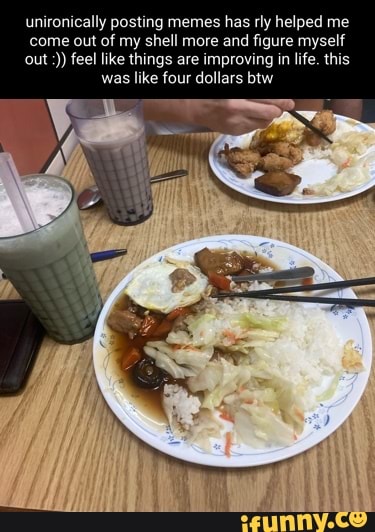 Unironically posting memes has rly helped me 'come out of my shell more ...