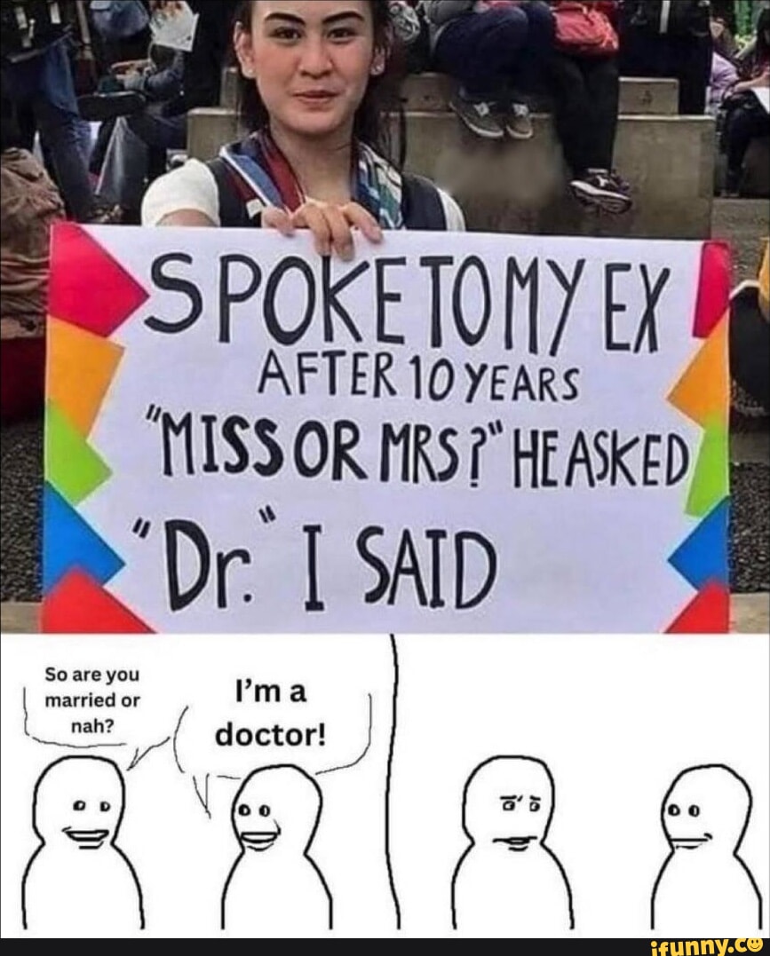 SPOKE TONY Ey AFTER IOYEARS MISS OR MRS?" HE ASKED "Dr. SAID doctor ...